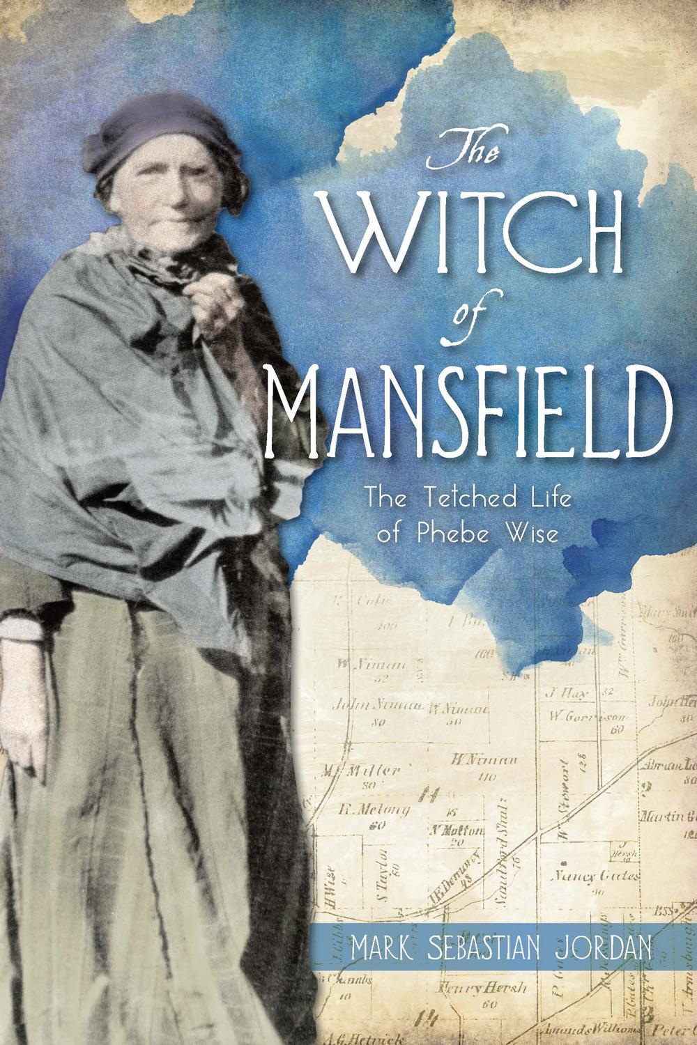 The Witch of Mansfield: Phebe Wise w/ Mark S. Jordan – MOST NOTORIOUS!